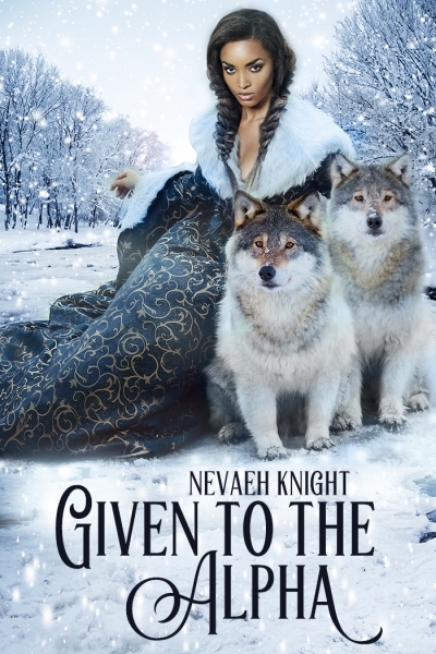 Given to the Alpha by Nevaeh Knight | Goodreads