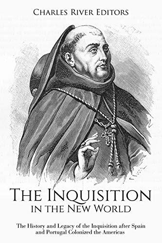 The Inquisition in the New World: The History and Legacy of the ...