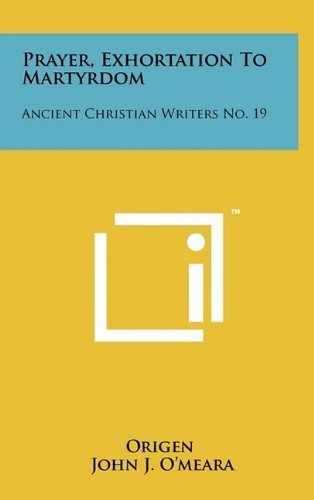 Prayer, Exhortation To Martyrdom: Ancient Christian Writers No. 19 by ...