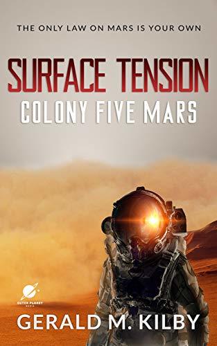 Surface Tension: Colony Five Mars (Colony Mars #5) by Gerald M. Kilby ...