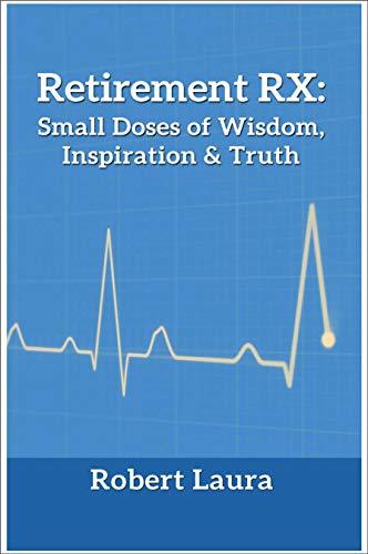 Retirement Rx: Small Doses of Wisdom, Inspiration & Truth by Robert ...