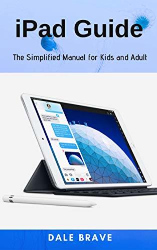 iPad Guide : The Simplified Manual for Kids and Adult by Dale Brave ...