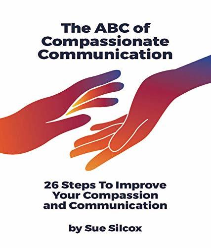 The ABC of Compassionate Communication: 26 Steps to Improve your ...