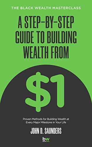 A Step-By-Step Guide to Building Wealth from $1: The Black Wealth ...