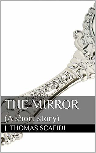 The Mirror: (A Short Story) by J. Thomas Scafidi | Goodreads