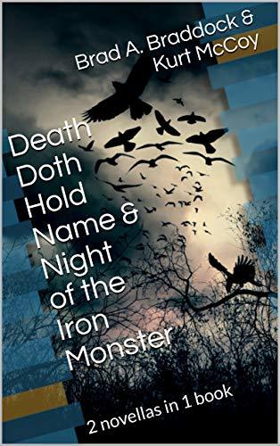 Death Doth Hold Name & Night of the Iron Monster by Brad A. Braddock ...