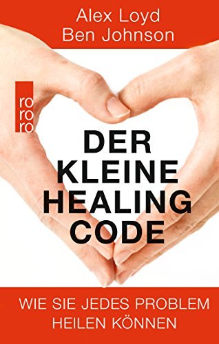 Der kleine Healing Code: Wie Sie jedes Problem heilen können by ...