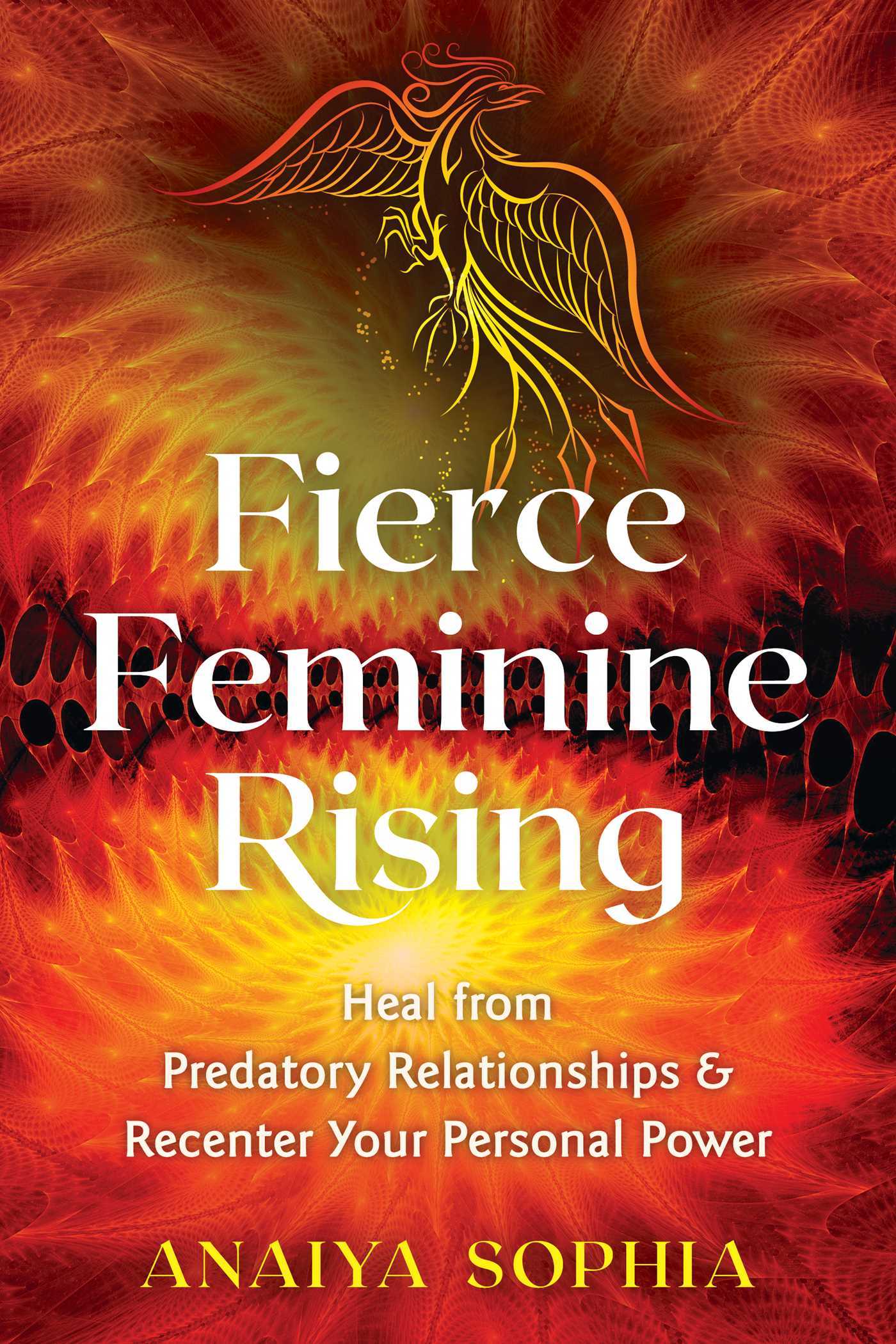 Fierce Feminine Rising: Heal from Predatory Relationships and Recenter ...