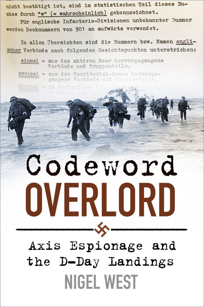 Codeword Overlord: Axis Espionage and the D-Day Landings by Nigel West ...