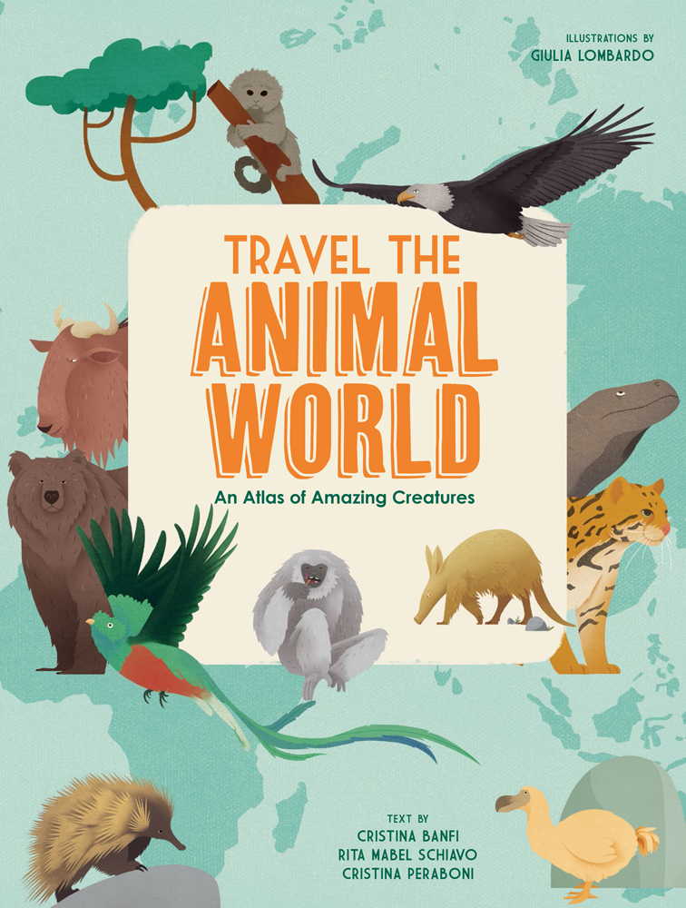 Travel the Animal World: An Atlas of Amazing Creatures by Cristina ...