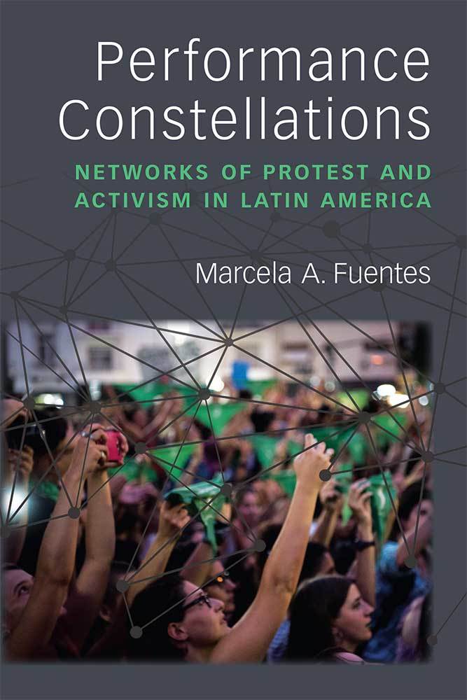 Performance Constellations: Networks of Protest and Activism in Latin ...