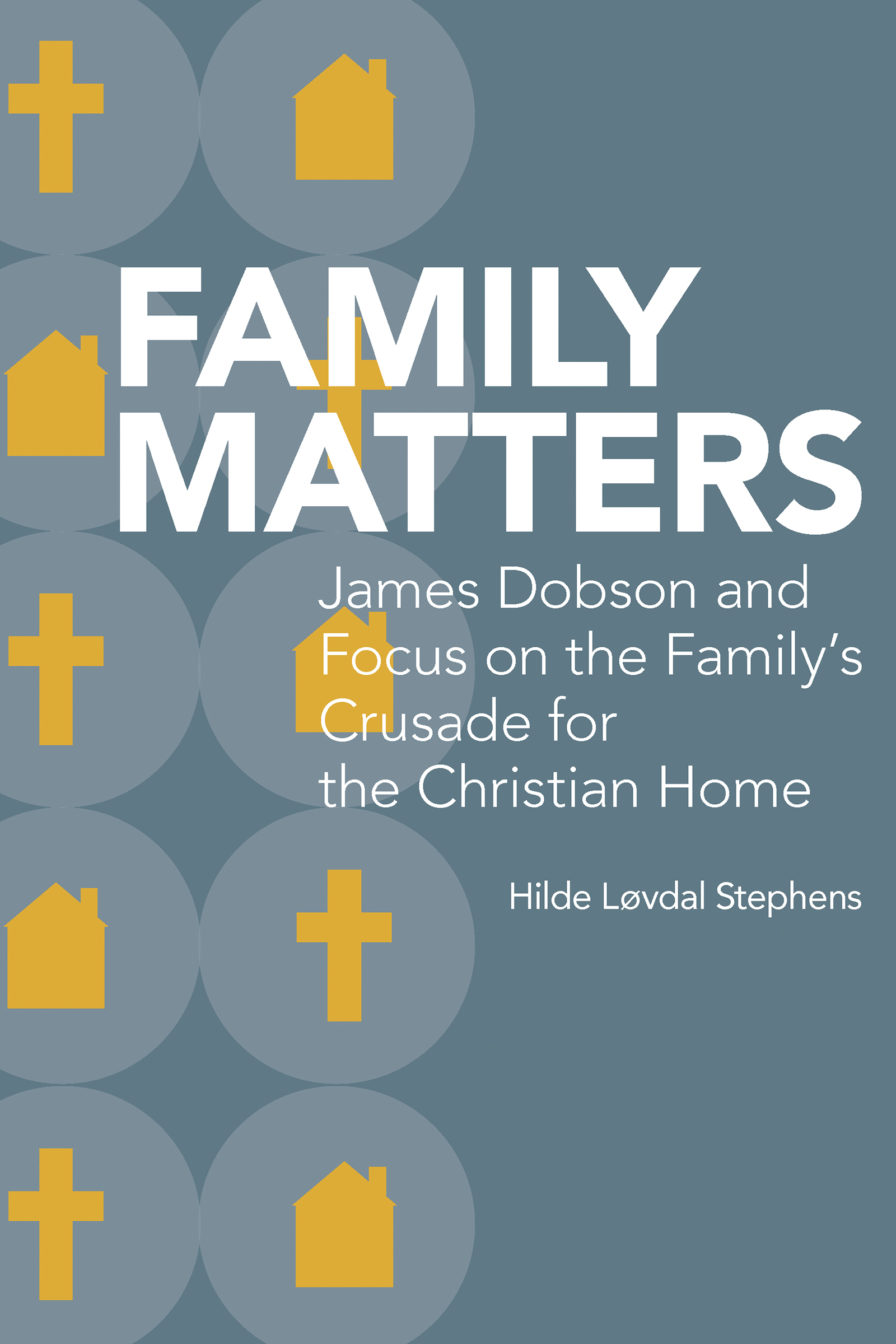 Family Matters: James Dobson and Focus on the Family’s Crusade for the ...
