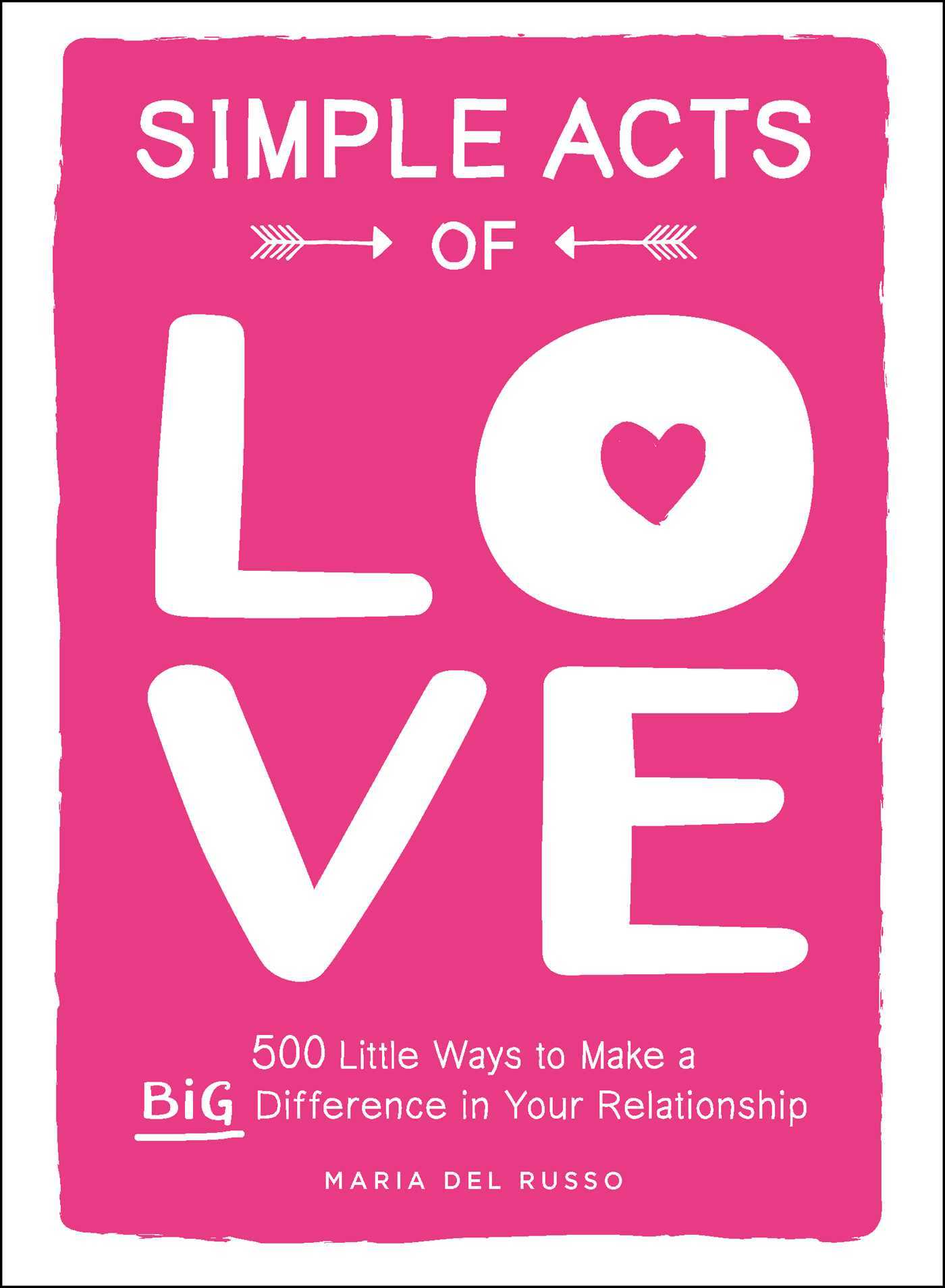 Simple Acts of Love: 500 Little Ways to Make a Big Difference in Your ...