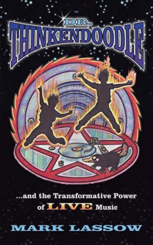 Dr. Thinkendoodle : ...and the Transformative Power of Live Music by ...