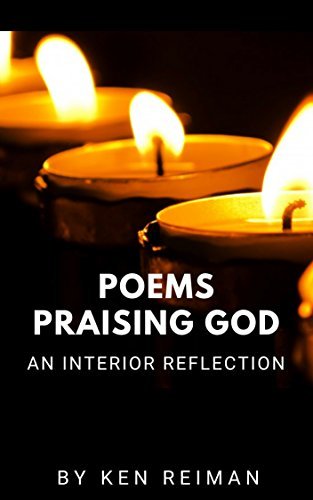 Poems Praising God: An Interior Reflection by Ken Reiman | Goodreads