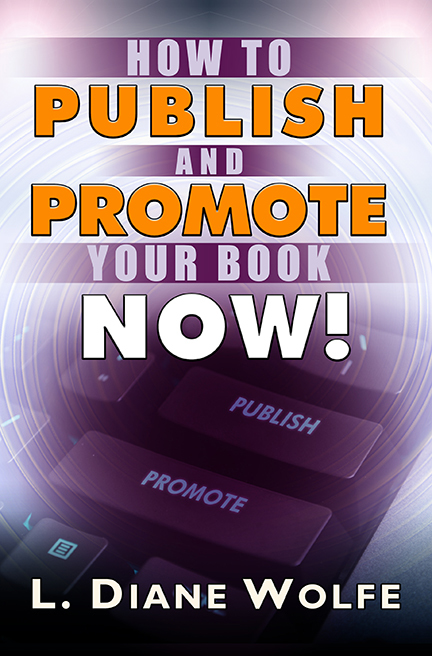 How to Publish and Promote Your Book Now! by L. Diane Wolfe | Goodreads