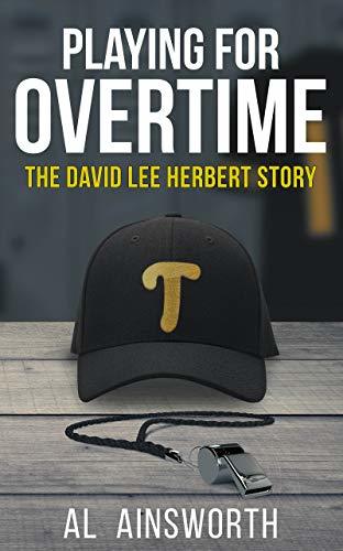 Playing for Overtime: The David Lee Herbert Story by Al Ainsworth ...