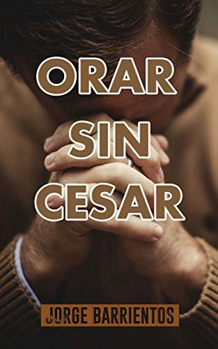 Orar Sin Cesar by Jorge Barrientos | Goodreads