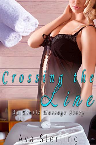 Crossing the Line: An Erotic Massage Story by Ava Sterling | Goodreads