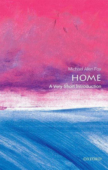 Home: A Very Short Introduction by Michael Allen Fox | Goodreads
