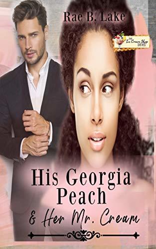 His Georgia Peach & Her Mr. Cream by Rae B. Lake | Goodreads