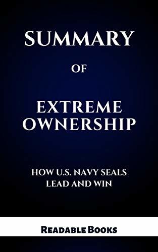 Summary of Extreme Ownership: How U.S. Navy SEALS Lead and Win by ...