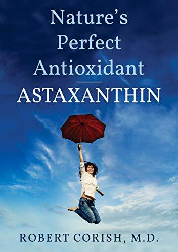 Astaxanthin—Nature's Perfect Antioxidant: Anti-Aging, anti-Inflammatory ...