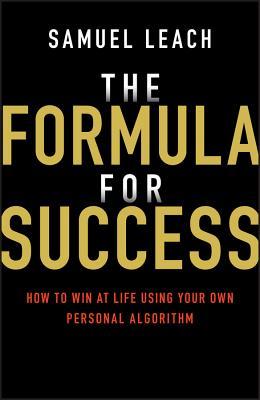 The Formula for Success: How to Win at Life Using Your Own Personal ...
