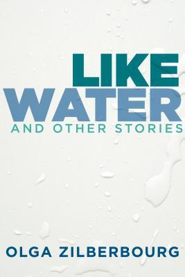 Like Water and Other Stories by Olga Zilberbourg | Goodreads