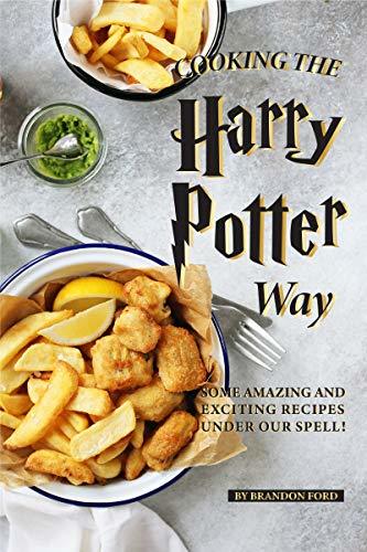 Cooking the Harry Potter Way: Some Amazing and Exciting Recipes Under ...