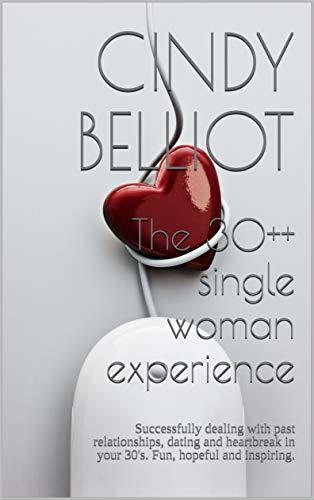 The 30++ single woman experience: Successfully dealing with past ...