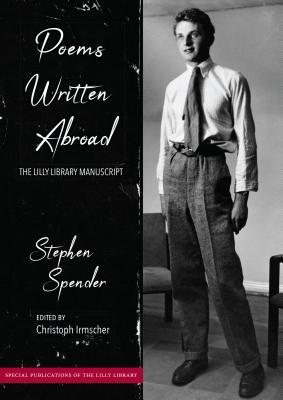 Poems Written Abroad: The Lilly Library Manuscript by Stephen Spender ...