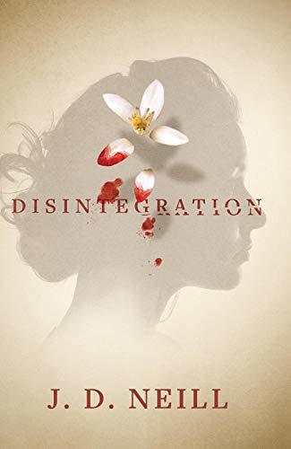 Disintegration by J.D. Neill | Goodreads