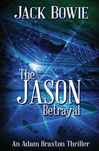 The Jason Betrayal (Adam Braxton Thriller #4) by Jack Bowie | Goodreads