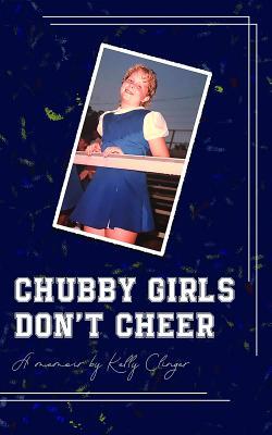 Chubby Girls Don't Cheer by Kelly Clinger | Goodreads