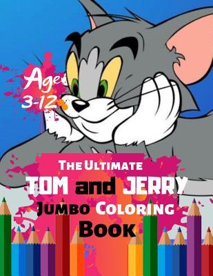 The Ultimate Tom and Jerry Jumbo Coloring Book Age 3-12: Great Activity ...