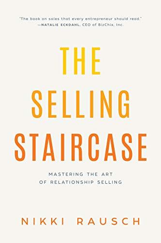 The Selling Staircase: Mastering the Art of Relationship Selling by ...