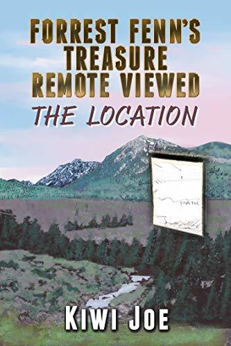 Forrest Fenn's Treasure Remote Viewed: The Location by Kiwi Joe | Goodreads