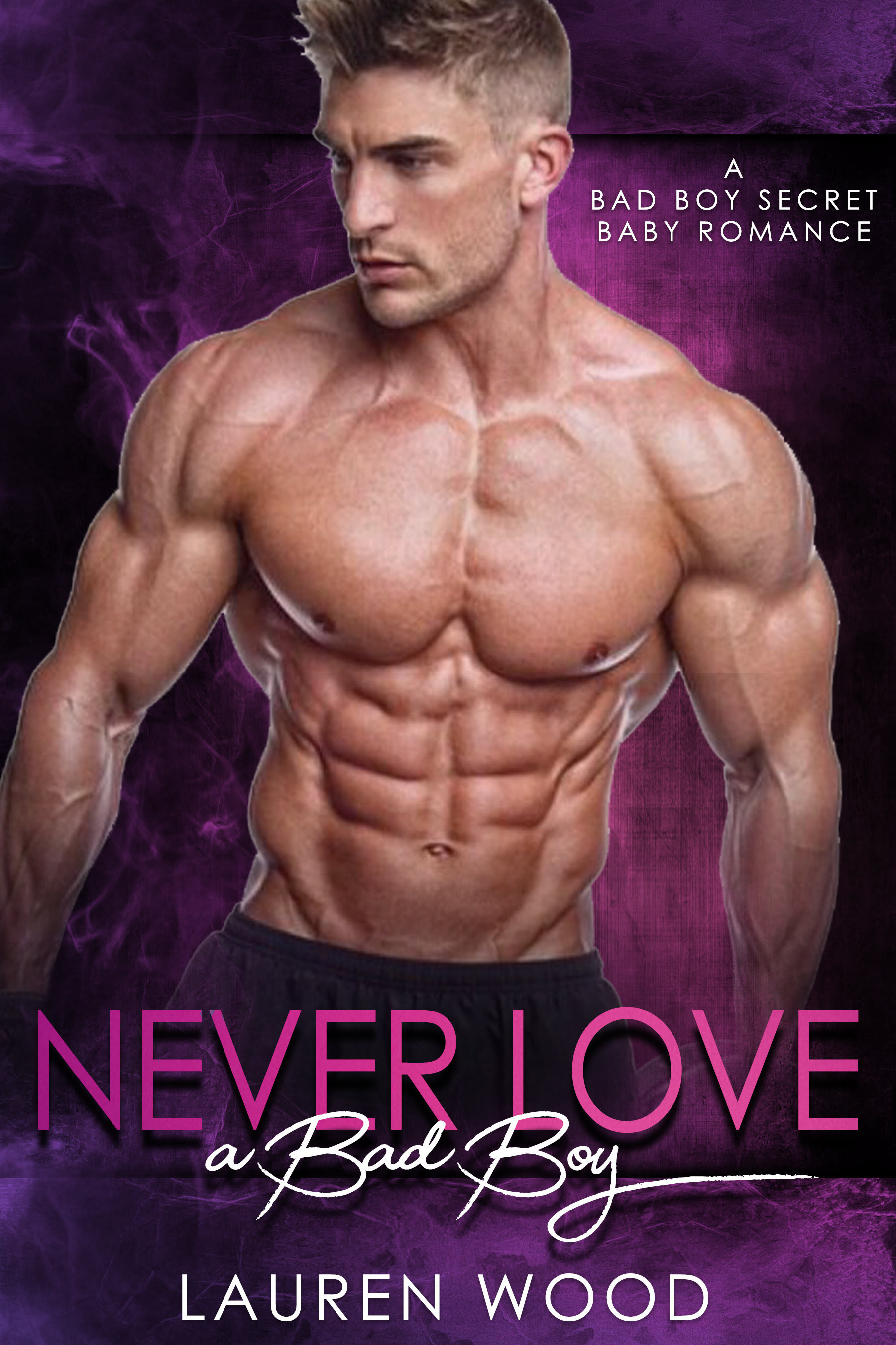 Never Love a Bad Boy by Lauren Wood | Goodreads