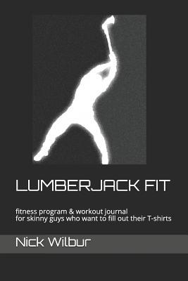 LUMBERJACK FIT: fitness program & workout journal for skinny guys who ...