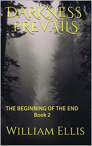 Darkness Prevails (The Beginning of the End, Book 2) by Will Ellis | Goodreads