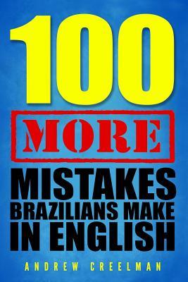 100 More Mistakes Brazilians Make in English by Andrew Creelman | Goodreads