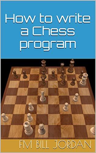 How to Write a Chess Program by Fm Bill Jordan | Goodreads