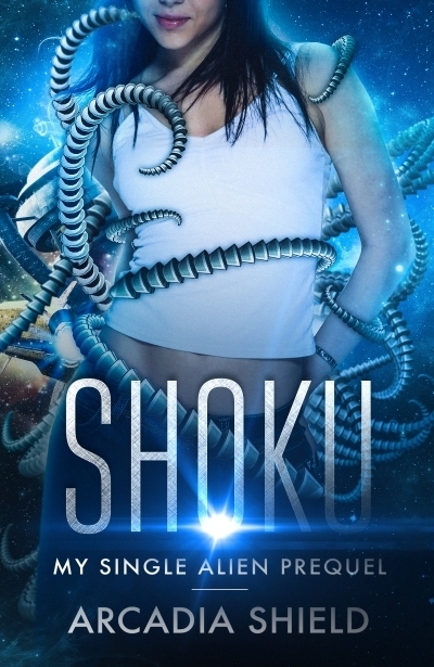 Shoku (My Single Alien #0.5) by Arcadia Shield | Goodreads