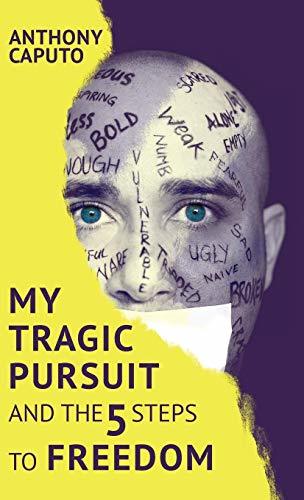 My tragic pursuit: And the 5 steps to freedom by Anthony Caputo | Goodreads
