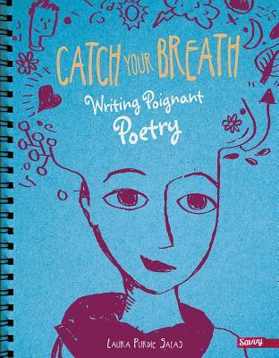 Catch Your Breath: Writing Poignant Poetry by Laura Purdie Salas ...