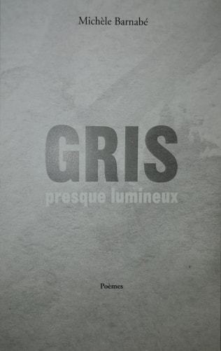 Gris presque lumineux by Michèle Barnabé | Goodreads
