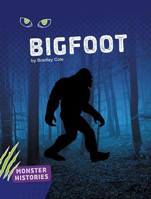 Bigfoot (Monster Histories) by Bradley Cole | Goodreads