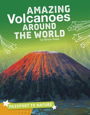 Amazing Volcanoes Around the World (Passport to Nature) by Simon Rose ...