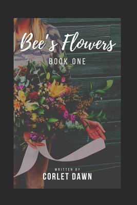 Bee's Flowers: Book One by Corlet Dawn | Goodreads